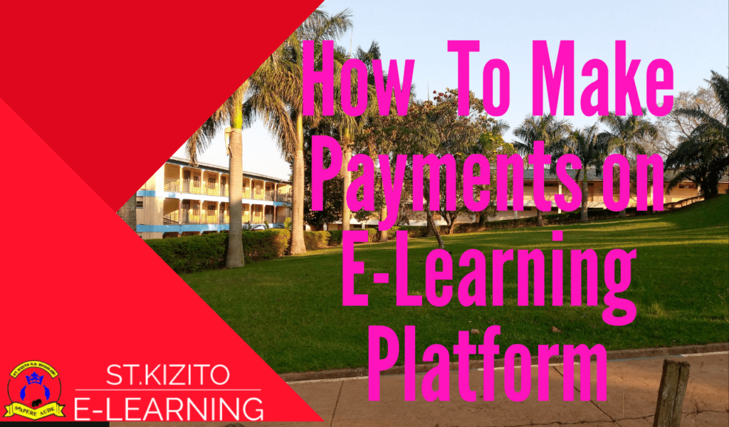 How to Make Payments | ST. KIZITO E-LEARNING